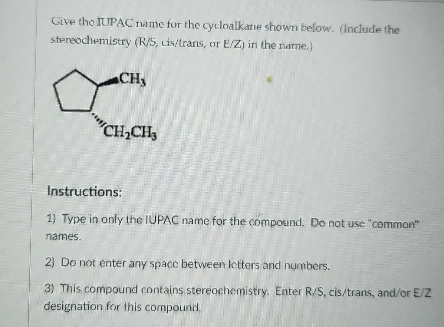Solved Give the IUPAC name for the cycloalkane shown below. | Chegg.com
