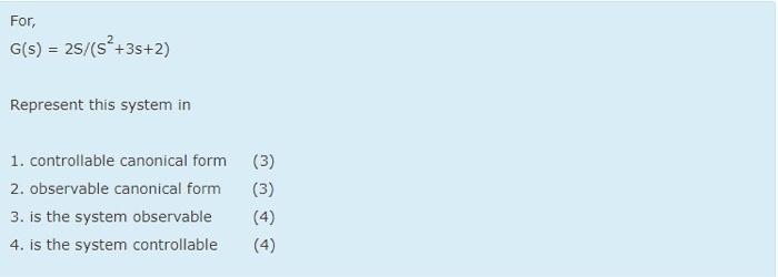 Solved For, G(s) = 25/(s’+35+2) Represent this system in 1. | Chegg.com