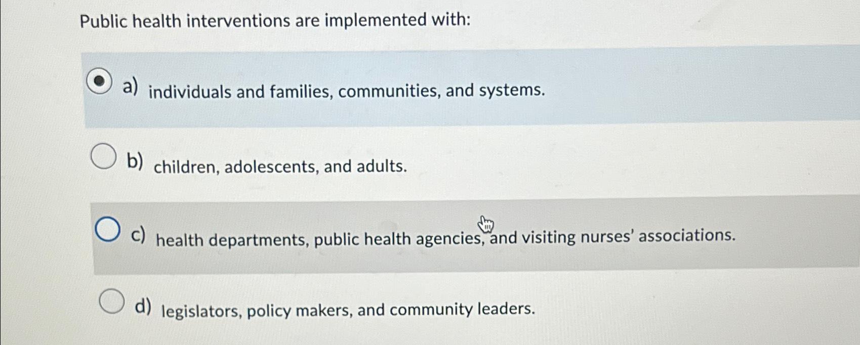 Solved Public health interventions are implemented with:a) | Chegg.com