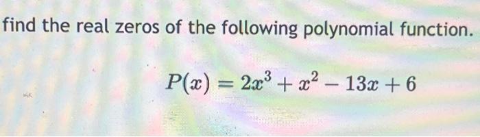 Solved find the real zeros of the following polynomial | Chegg.com