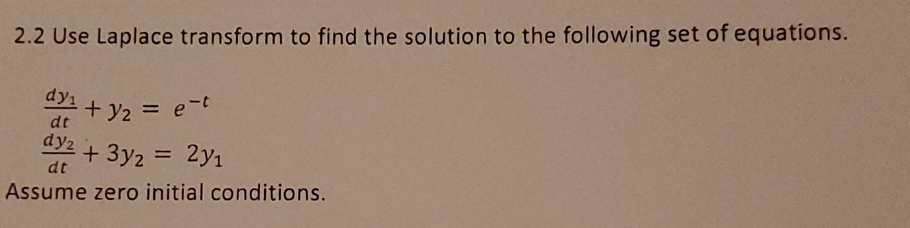 2.2 Use Laplace transform to find the solution to the | Chegg.com