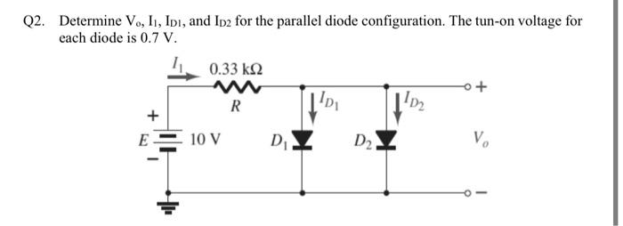Solved Q2. Determine Vo, I1, ID1, and ID2 for the parallel | Chegg.com Solved Q2. Determine Vo, I1, ID1, and ID2 for the parallel | Chegg.com
