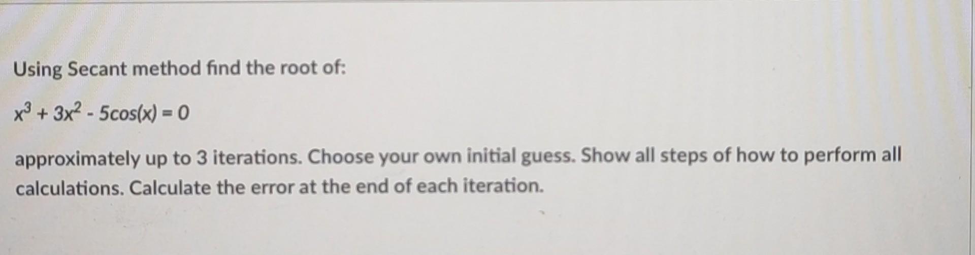 Solved Using Secant method find the root of: x3 + 3x2 - | Chegg.com