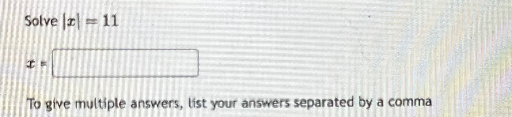 Solved Solve |x|=11x=To give multiple answers, list your | Chegg.com