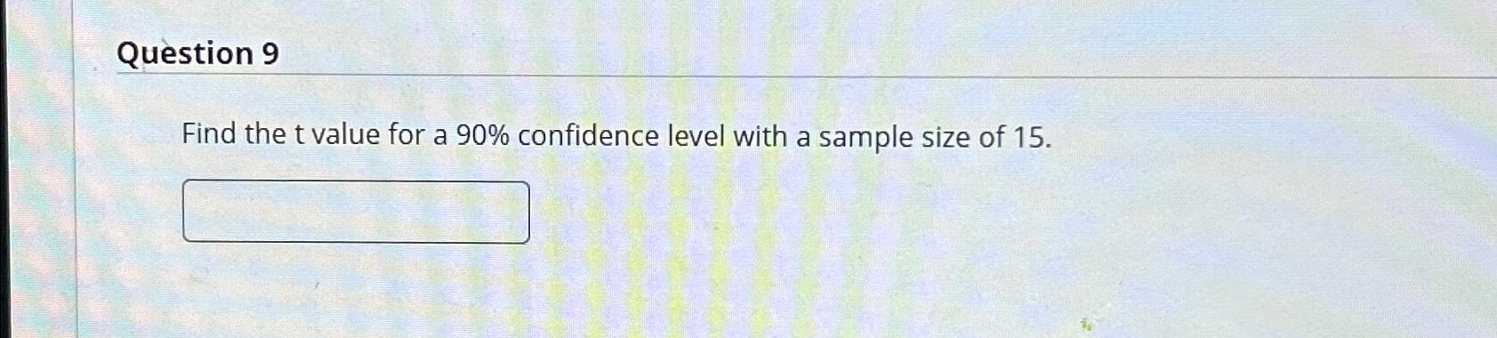 Solved Question 9Find the t value for a 90% confidence | Chegg.com Solved Question 9Find the t value for a 90% confidence | Chegg.com