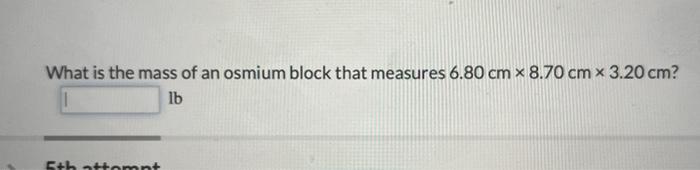 Solved What is the mass of an osmium block that measures | Chegg.com