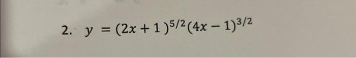 Solved 2. y=(2x+1)5/2(4x−1)3/2 | Chegg.com
