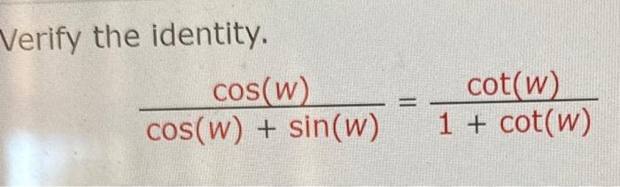 Solved Verify the identity. cos(w) cos(w) + sin(w) 5 cot(w) | Chegg.com