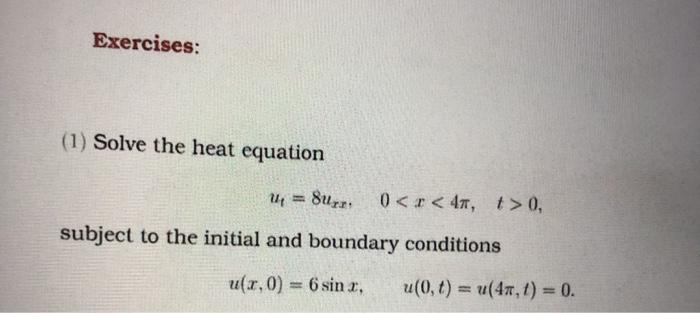 Solved Exercises: (1) Solve the heat equation u = 8ur ; 0 | Chegg.com