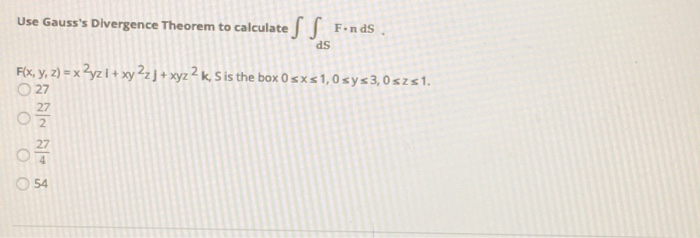 Solved Use Gauss's Divergence Theorem to calculate S S Funds | Chegg.com