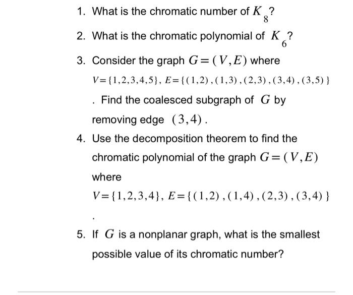 Solved 1. What is the chromatic number of K8 ? 2. What is | Chegg.com