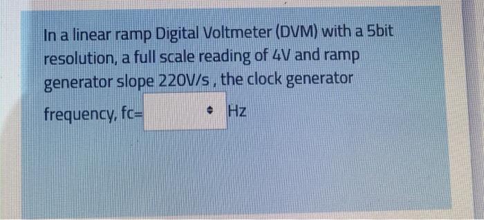 Solved In a linear ramp Digital Voltmeter (DVM) with a 5bit | Chegg.com