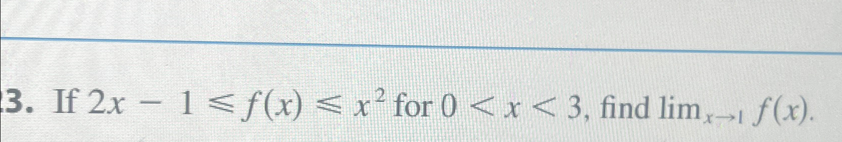 Solved If 2x-1≤f(x)≤x2 ﻿for limx→1f(x)0, ﻿find limx→1f(x). | Chegg.com