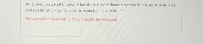 Solved An activity on a PERT network has these time | Chegg.com