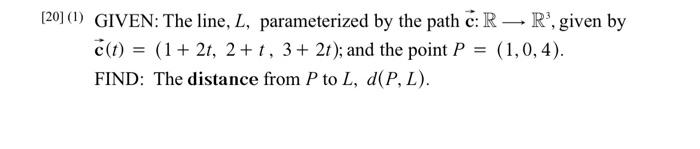 Solved (20] (1) GIVEN: The line, L, parameterized by the | Chegg.com