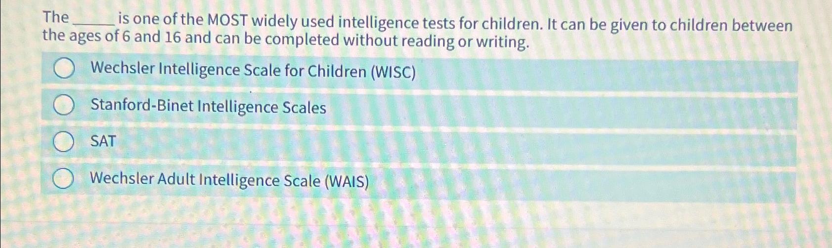 Solved The is one of the MOST widely used intelligence tests | Chegg.com