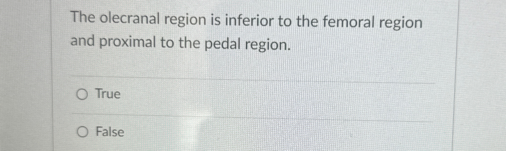 Solved The olecranal region is inferior to the femoral | Chegg.com