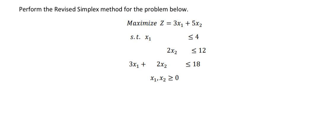 Solved Perform the Revised Simplex method for the problem | Chegg.com