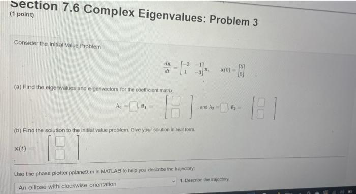 Solved Section 7.6 Complex Eigenvalues: Problem 3 (1 point) | Chegg.com