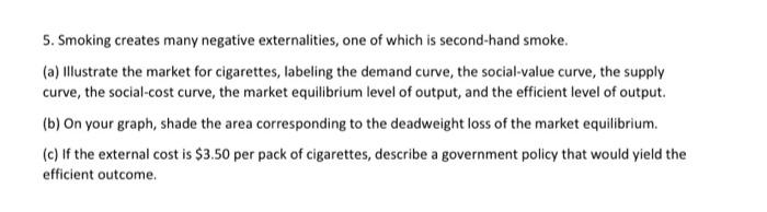 Solved 5. Smoking creates many negative externalities, one | Chegg.com