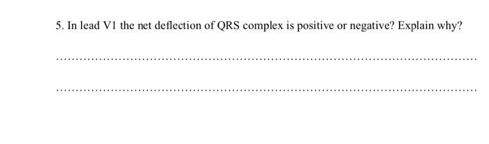 Solved 5. In lead V1 the net deflection of QRS complex is | Chegg.com