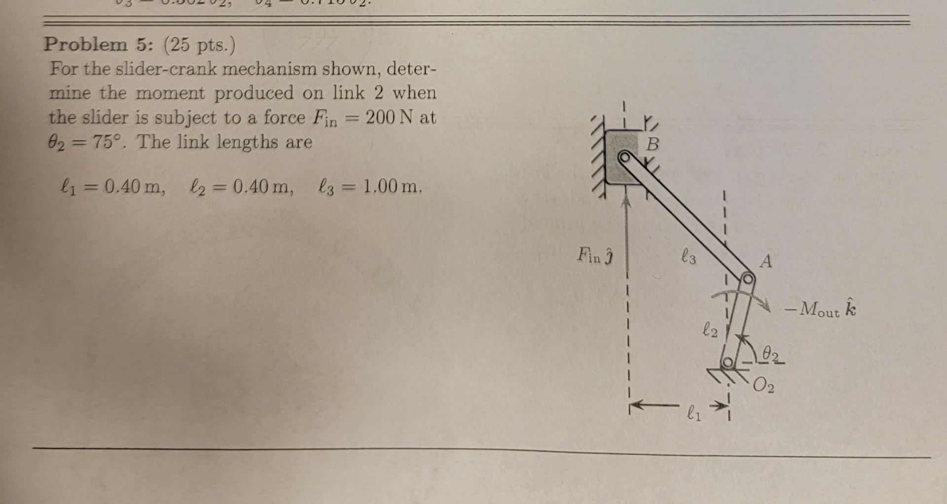 Solved Problem 5: (25 pts.) For the slider-crank mechanism | Chegg.com
