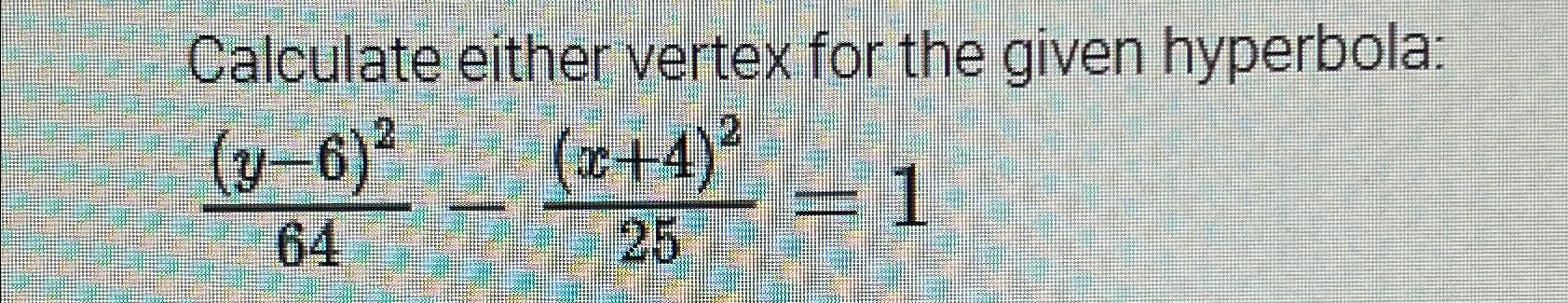 Solved Calculate either vertex for the given | Chegg.com