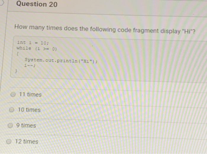 Solved Question 20 How many times does the following code | Chegg.com