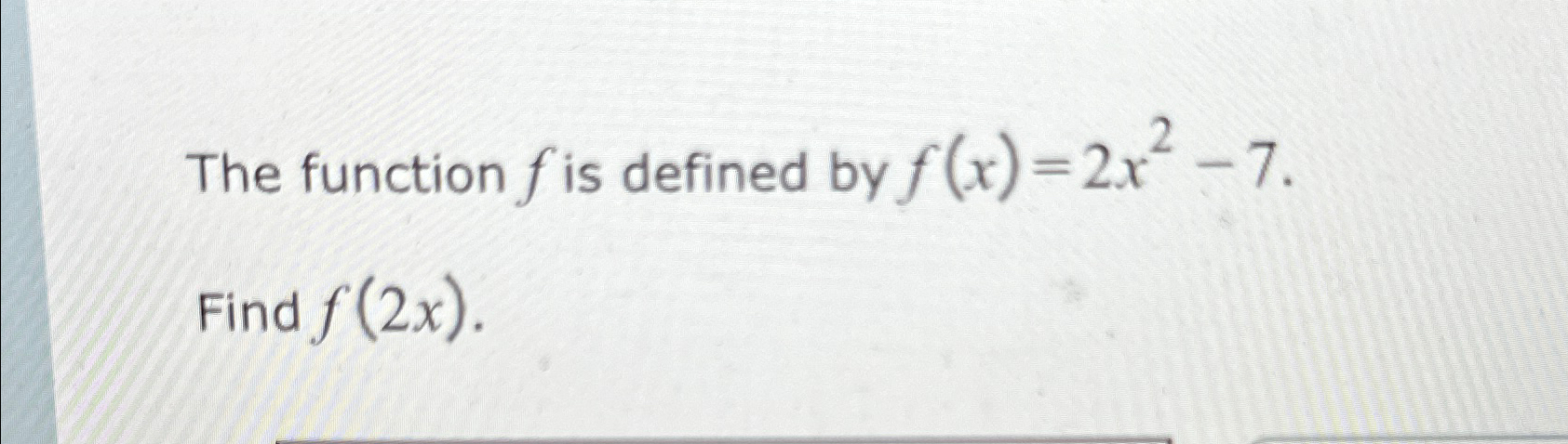 Solved The function f ﻿is defined by f(x)=2x2-7.Find f(2x). | Chegg.com
