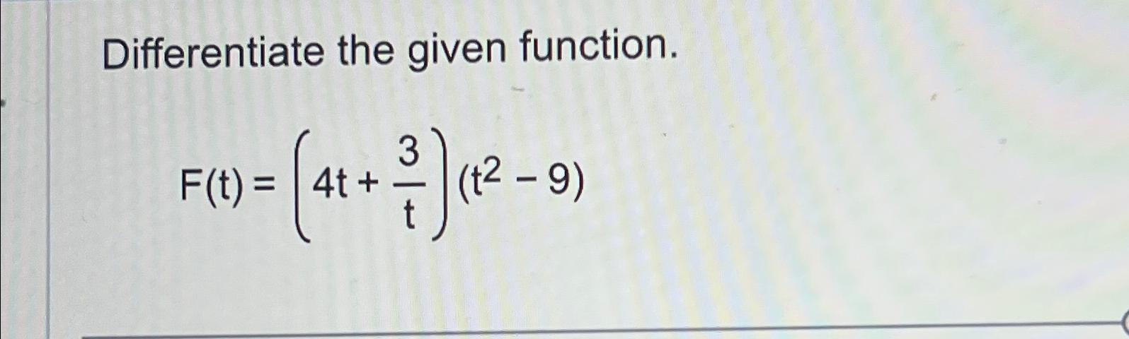 Solved Differentiate The Given Function F T 4t 3t T2 9
