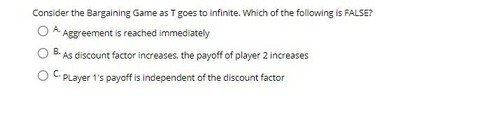 Solved Consider the Bargaining Game as T goes to infinite. | Chegg.com