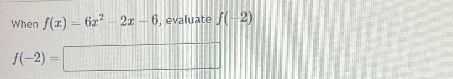 Solved When f(x)=6x2-2x-6, ﻿evaluate f(-2)f(-2)= | Chegg.com