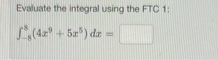 Solved Evaluate the integral using the FTC 1: | Chegg.com