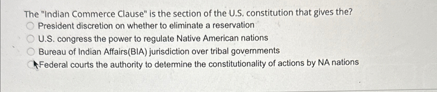 Solved The "Indian Commerce Clause" is the section of the | Chegg.com