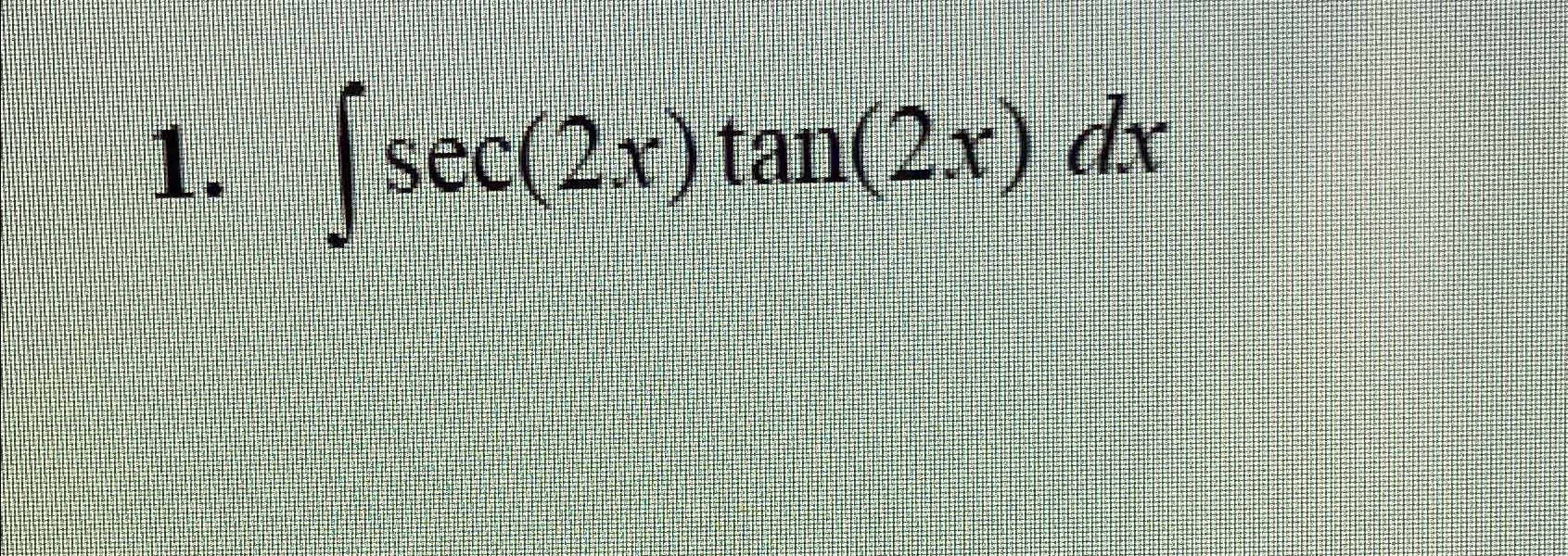 Solved ∫﻿﻿sec(2x)tan(2x)dx | Chegg.com