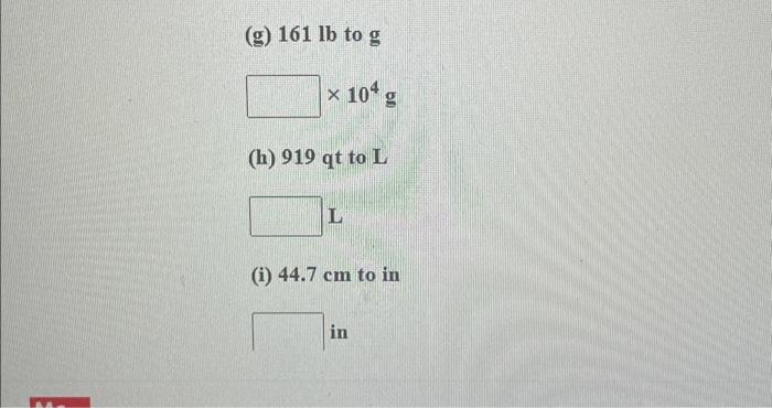 Solved (g) 161 lb to g x 104 (h) 919 qt to L g (i) 44.7 cm | Chegg.com