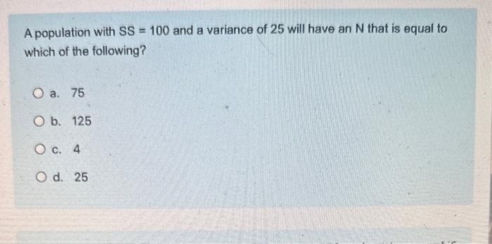 Solved A population with SS =100 and a variance of 25 will | Chegg.com