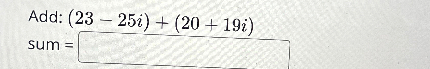 Solved Add: (23-25i)+(20+19i)sum = | Chegg.com