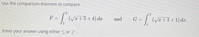Solved Use the comparison theorem to compare F=∫15(x+5+4)dx | Chegg.com