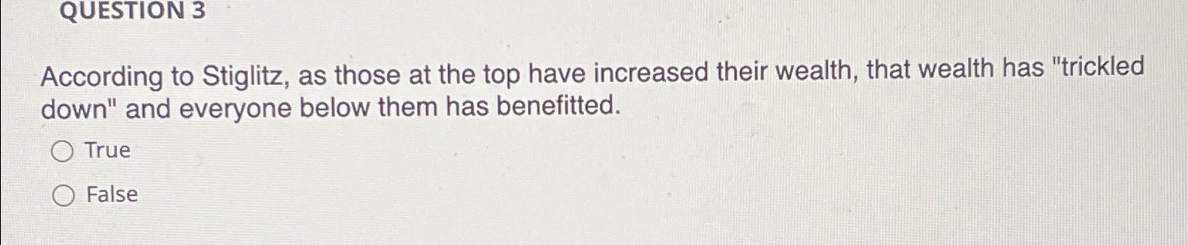 Solved QUESTION 3According to Stiglitz, as those at the top | Chegg.com