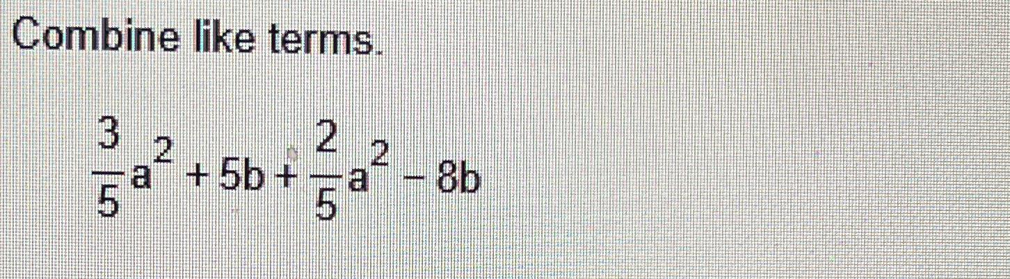 Solved Combine like terms.35a2+5b+25a2-8b | Chegg.com