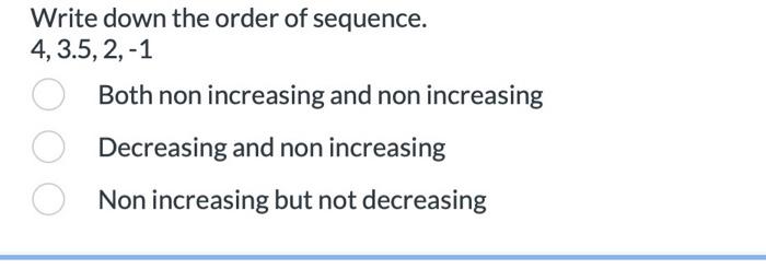 Solved Write down the order of sequence. 4,3.5,2,−1 Both non | Chegg.com