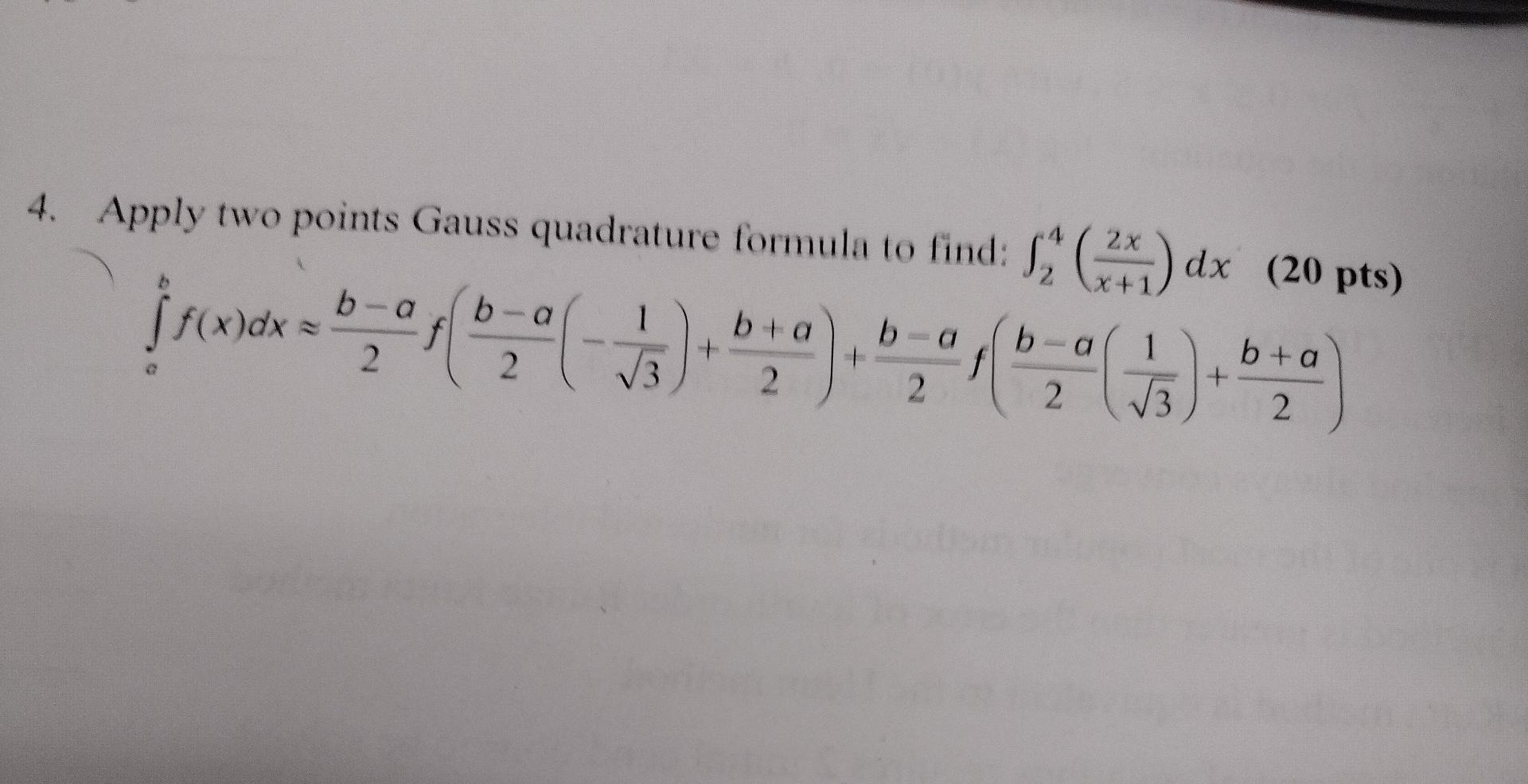 Solved 4. Apply two points Gauss quadrature formula to find: | Chegg.com