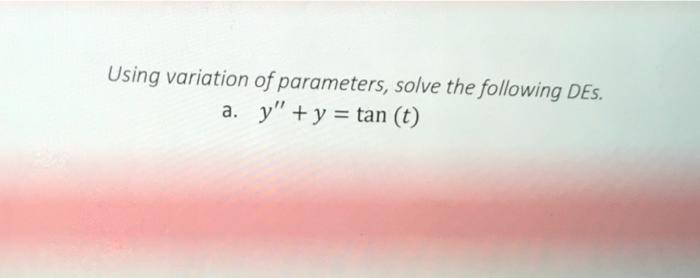 Solved Using variation of parameters, solve the following | Chegg.com