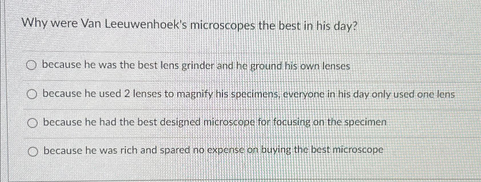 Solved Why were Van Leeuwenhoek's microscopes the best in | Chegg.com