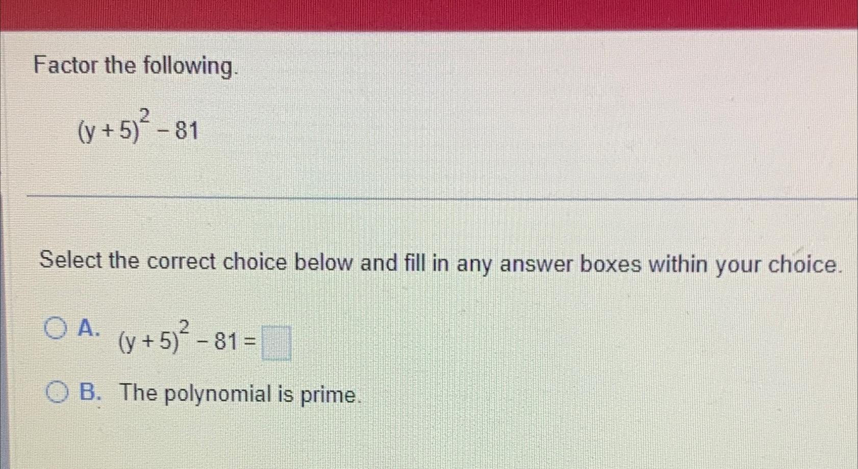 Solved Factor the following.(y+5)2-81Select the correct | Chegg.com