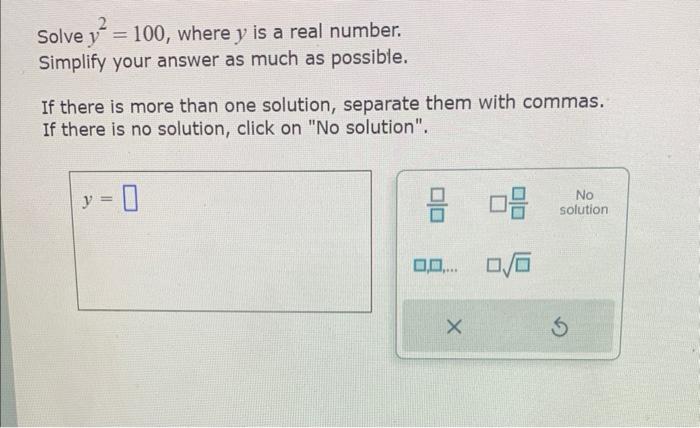 Solved Solve y2=100, where y is a real number. Simplify your | Chegg.com