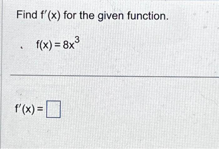 Solved Find f′(x) for the given function. f(x)=8x3 f′(x)= | Chegg.com Solved Find f′(x) for the given function. f(x)=8x3 f′(x)= | Chegg.com