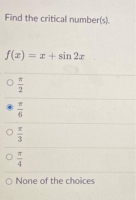 Solved Find the critical number(s). f(x)=x+sin2x 2π 6π 3π 4π | Chegg.com
