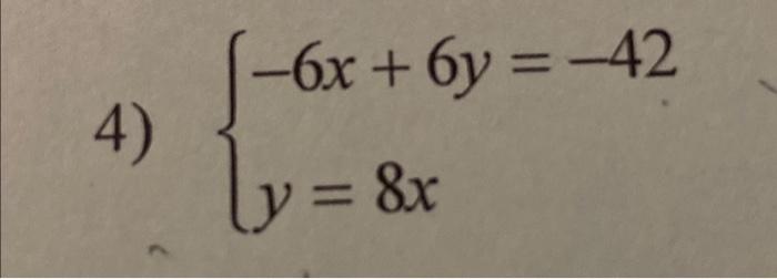 4) {−6x+6y=−42y=8x | Chegg.com